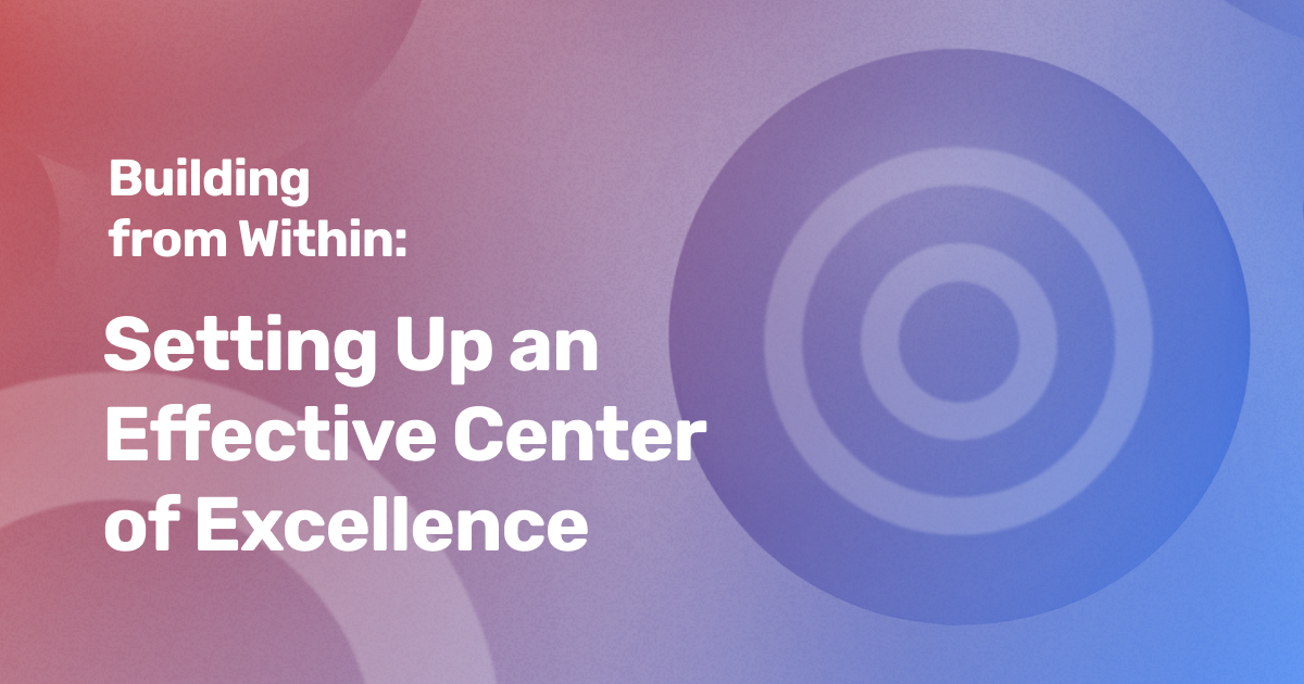 Building from Within: Setting Up an Effective Center of Excellence - Q ...