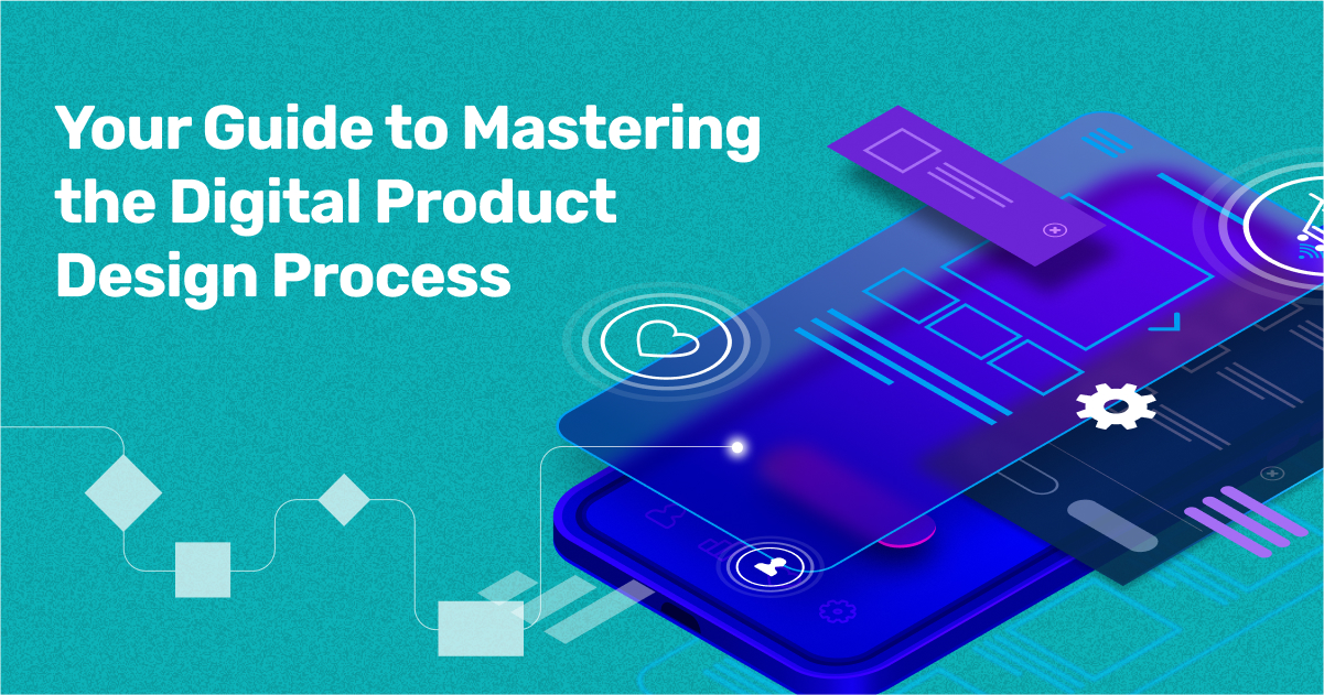 Your Guide to Mastering the Digital Product Design Process - Q Agency