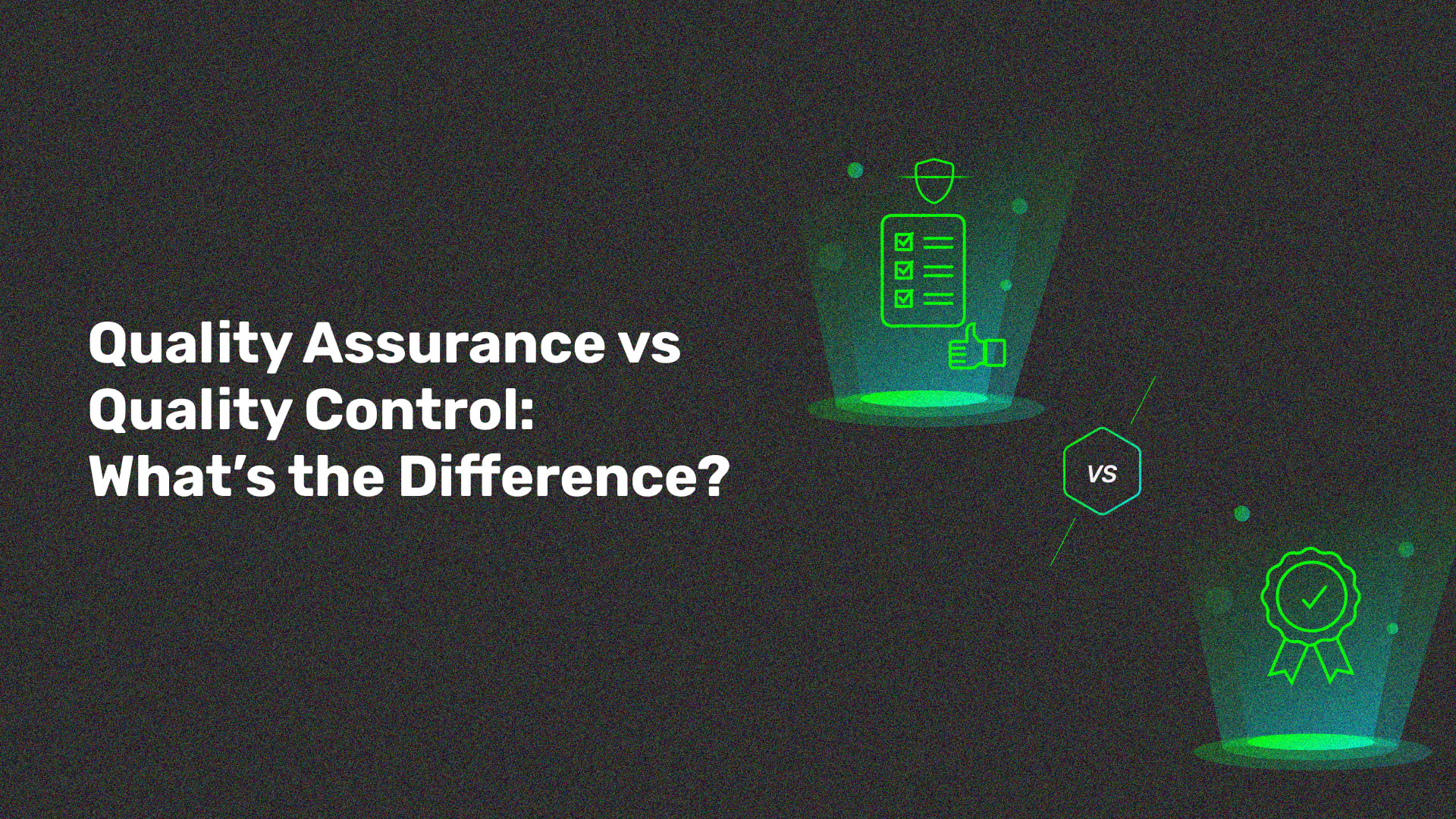 Quality Assurance vs Quality Control: What’s the Difference? - Q Agency