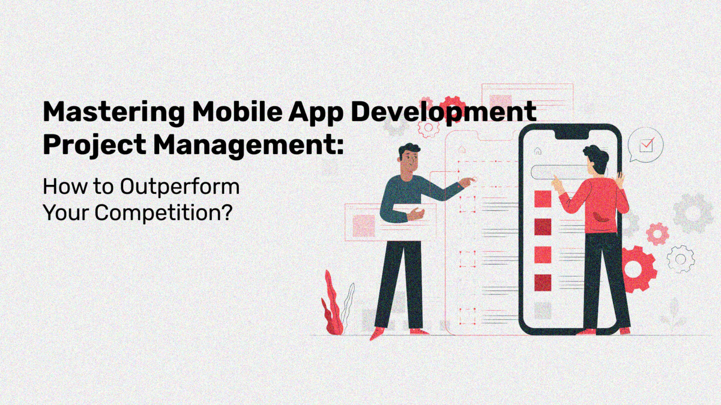 Mastering Mobile App Development Project Management: How to Outperform ...