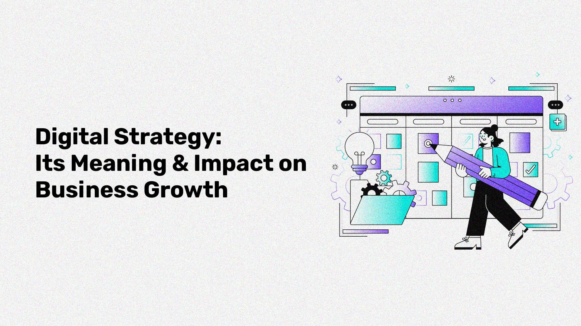 Digital Strategy: Its Meaning & Impact on Business Growth - Q Agency