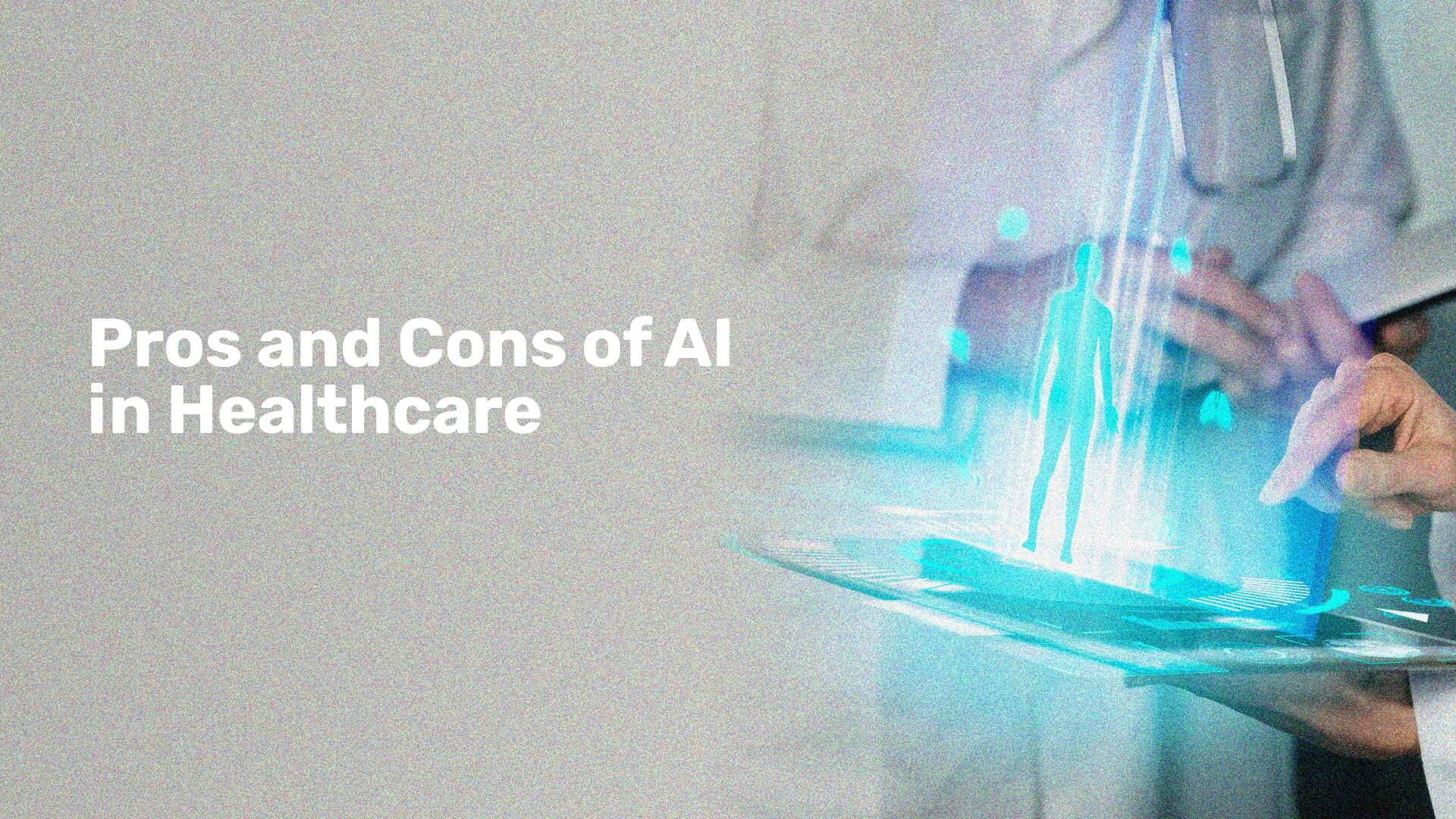 Pros and Cons of AI in Healthcare - Q Agency