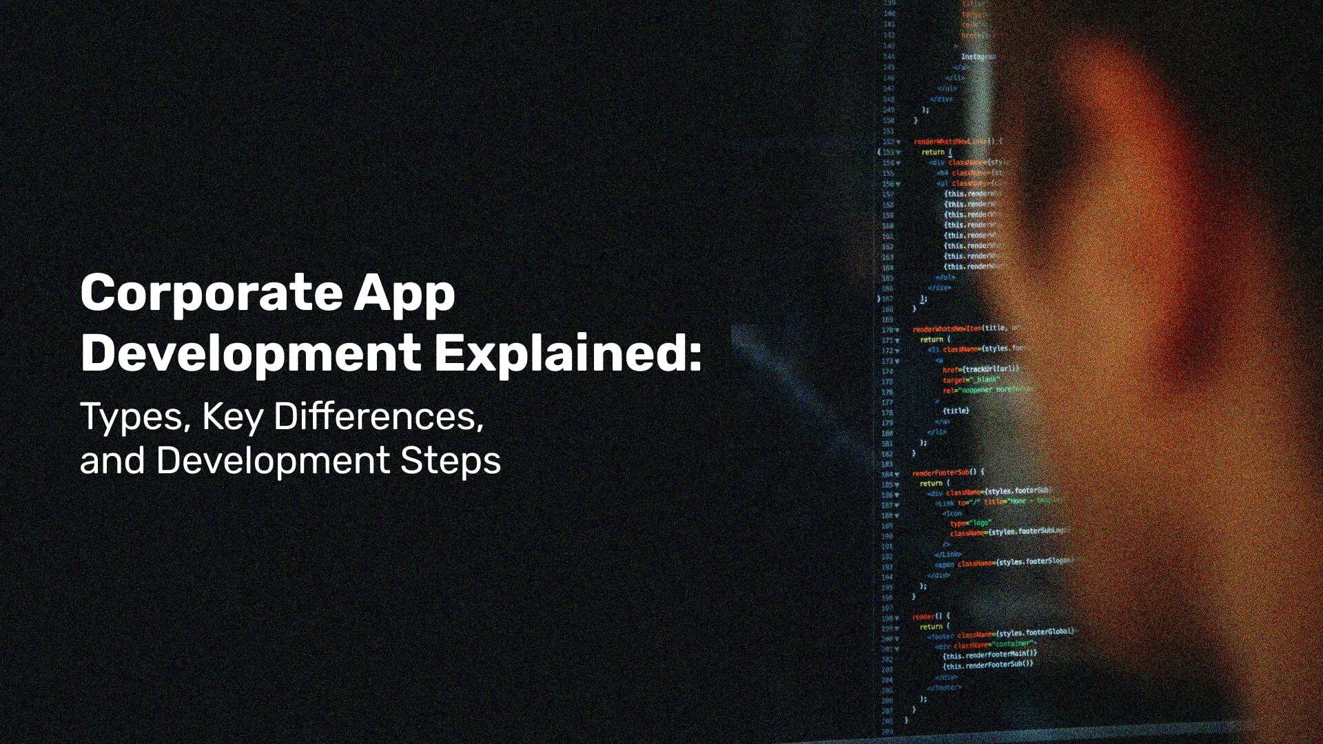 Corporate App Development Explained: Types, Key Differences, and Development Steps - Q Agency